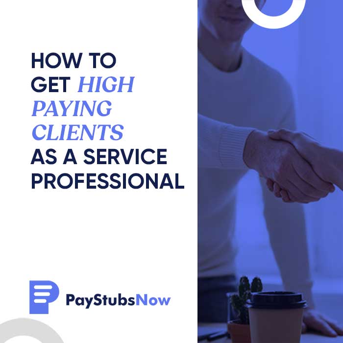 How to get high-paying clients as a service professional | Pay Stubs Now